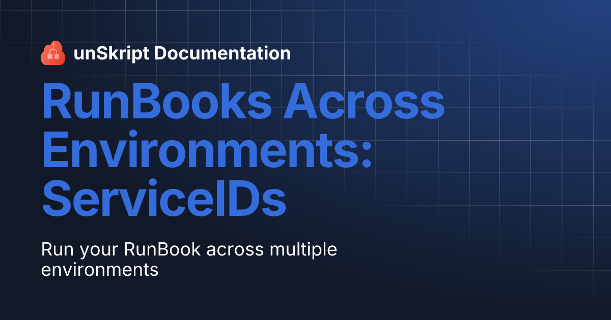 Runbooks Across Environments Serviceids Unskript Documentation
