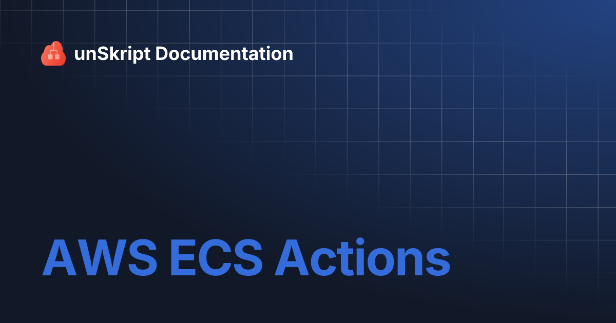 AWS ECS Actions | unSkript Documentation